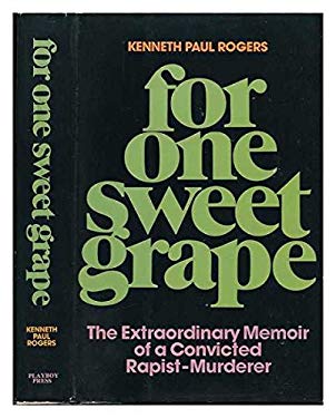 For One Sweet Grape : The Extraordinary Memoir of a Convicted Rapist ...