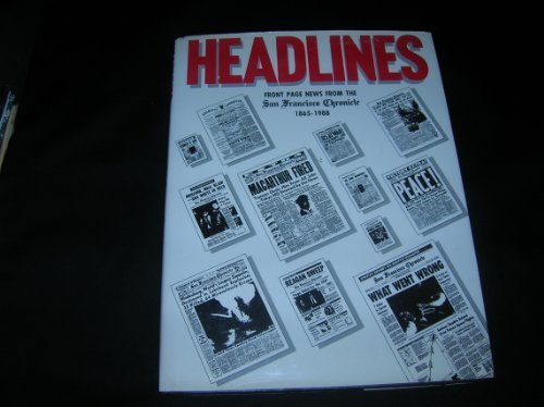 Headlines : Front Page News from the San Francisco Chronicle 1865-1988 ...