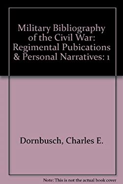 Military Bibliography of the Civil War : Regimental Publications and ...