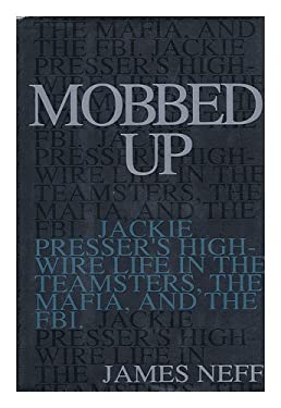 Mobbed Up : Jackie Presser's High-Wire Life in the Teamsters, the Mafia ...