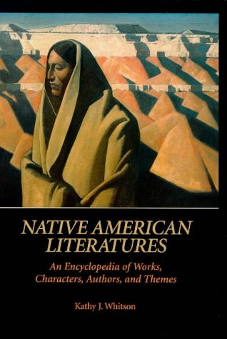 Native American Literatures : An Encyclopedia of Works, Characters ...