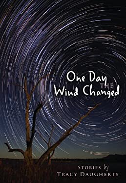 One Day the Wind Changed : Stories book by Tracy Daugherty: 9780870745591