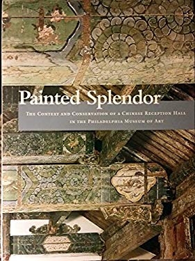 Painted Splendor : The Context and Conservation of a Chinese Reception ...