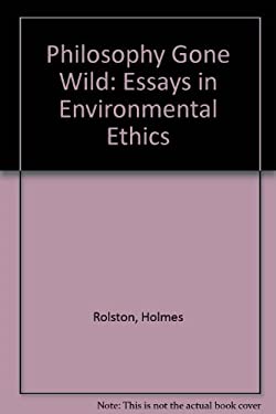 Philosophy Gone Wild : Essays in Environmental Ethics used book by ...