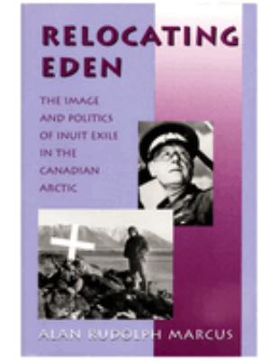 Relocating Eden : The Image and Politics of Inuit Exile in the Canadian ...