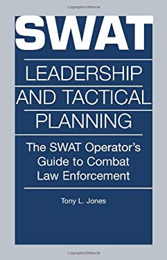 SWAT Leadership and Tactical Planning : The SWAT Operator's Guide to ...