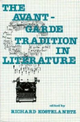 The Avant-Garde Tradition in Literature book by Richard Kostelanetz ...