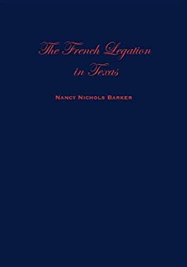 The French Legation in Texas book by Nancy Nichols Barker: 9780876110263