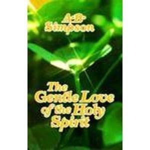 The Gentle Love of the Holy Spirit book by A. B. Simpson: 9780875093345