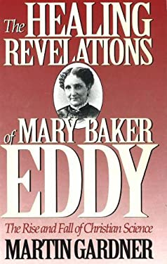 The Healing Revelations of Mary Baker Eddy : The Rise and Fall of Christian Science used book by ...