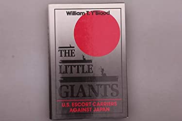 The Little Giants : U. S. Escort Carriers Against Japan used book by ...