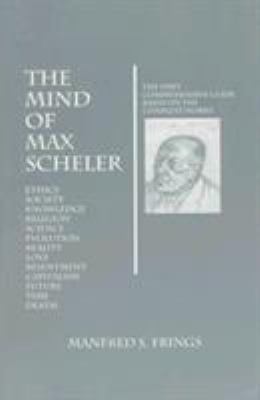 The Mind of Max Scheler : The First Comprehensive Guide Based on the ...