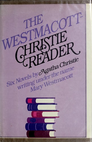 Westmacott-Christie Reader : Six Novels Written by Agatha Christie ...