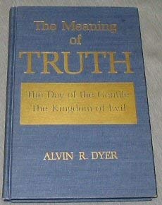The Meaning of Truth book by Alvin R. Dyer: 9780877473497