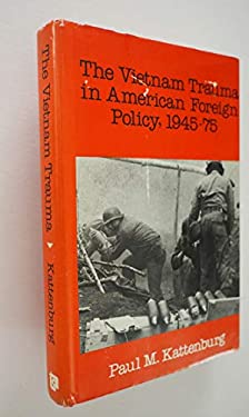 The Vietnam Trauma in American Foreign Policy, 1945-1975 used book by ...