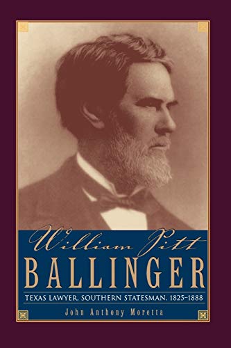 William Pitt Ballinger : Texas Lawyer, Southern Statesman, 1825-1888 ...