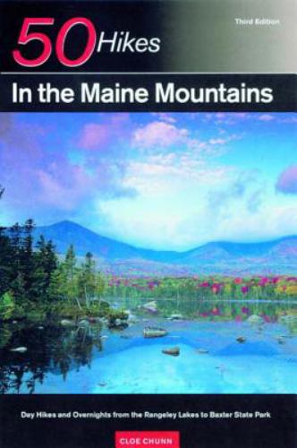 50 Hikes in the Maine Mountains : Day Hikes and Overnights from the Rangeley Lakes to Baxter ...