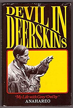 Devil in Deerskins : My Life with Grey Owl used copy by Anahareo ...