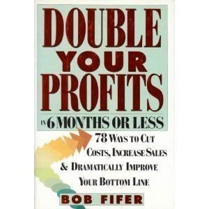 Double Your Profits : Seventy-Eight Ways to Cut Costs, Increase Sales ...
