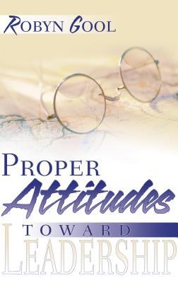Proper Attitudes Toward Leadership book by Robyn Gool: 9780883686508