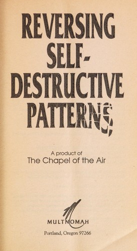 Reversing Self-Destructive Patterns : A Product of the Chapel of the ...