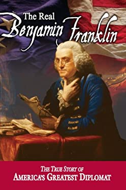 The Real Benjamin Franklin (American Classic Series) : The True Story ...