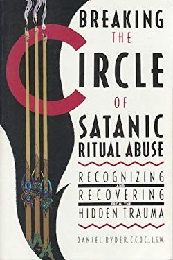 Breaking the Circle of Satanic Ritual Abuse : Recognizing and ...