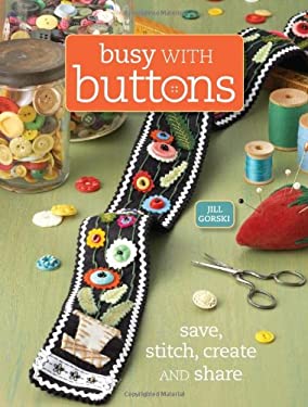 Busy with Buttons : Save, Stitch, Create and Share used book by Jill ...