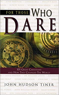For Those Who Dare : 101 Great Christians and How They Changed the ...