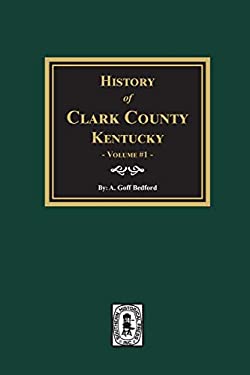 History of Clark County, Kentucky. (Volume #1) : Land of Our Fathers ...