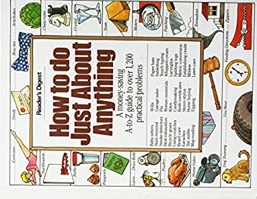 How to Do Just about Anything : A Money Saving Guide to over 1200 ...