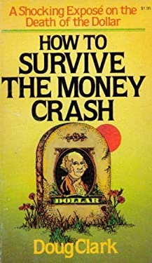 How to Survive the Money Crash used copy by Doug Clark: 9780890811887