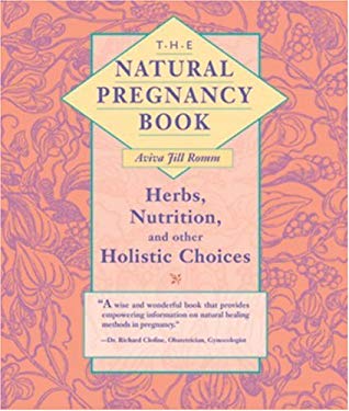 The Natural Pregnancy Book : Herbs, Nutrition, and Other Holistic ...