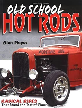 Old School Hot Rods : Radical Rods That Stand the Test of Time used ...