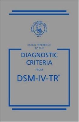 Quick Reference to the Diagnostic Criteria from DSM-IV-TR used book by ...