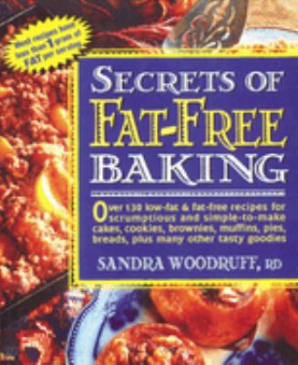 Secrets of Fat-Free Baking : Over 130 Low-Fat and Fat-Free Recipes for ...