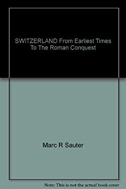 Switzerland, from Earliest Times to the Roman Conquest book by Marc ...