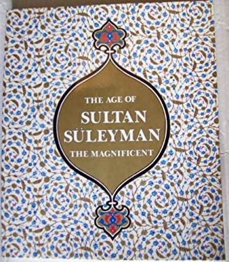 The Age of Sultan Suleyman the Magnificent used book by Esin Atil ...