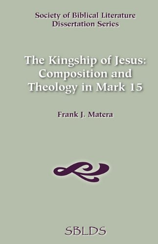 The Kingship of Jesus : Composition and Theology in Mark 15 used book ...