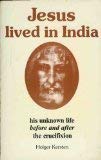 Jesus Lived in India : His Unknown Life Before and after the ...