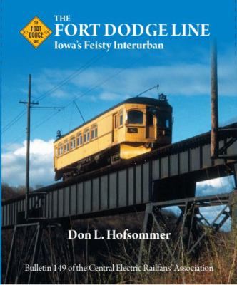 The Fort Dodge Line : Iowa's Feisty Interurban book by Don L. Hofsommer ...
