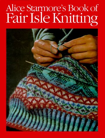 Alice Starmore's Book of Fair Isle Knitting used book by Alice Starmore ...