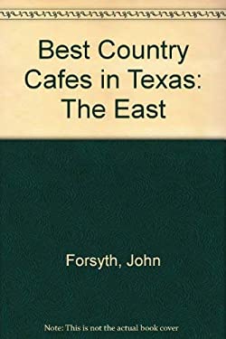 The Best Country Cafes in Texas : The East used book by John Forsyth ...