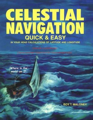 Celestial Navigation Quick and Easy... : In Your Head Calculations of Latitude and Longitude ...