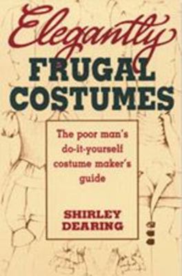 Elegantly Frugal Costumes : The Poor Man's Do-It-Yourself Costume Maker ...