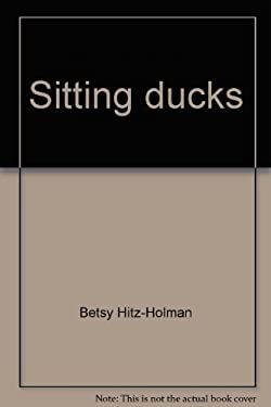 Sitting Ducks : A True Adventure book by Betsy Hitz-Holman: 9780915160600