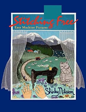 Stitching Free : Easy Machine Pictures used book by Shirley Nilsson ...