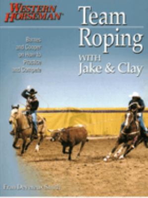 Team Roping with Jake & Clay : Barnes and Cooper on How to Practice and ...