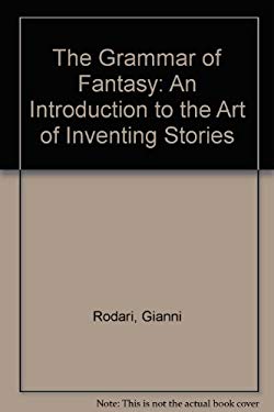The Grammar of Fantasy : An Introduction to the Art of Inventing ...