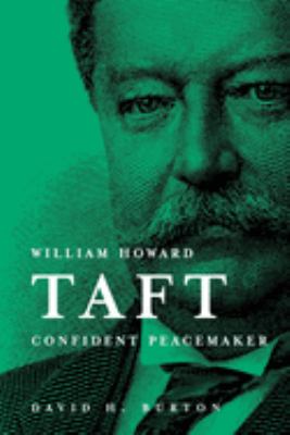 William Howard Taft: Confident Peacemaker used book by David H. Burton